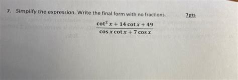solved 7pts 7 simplify the expression write the final form