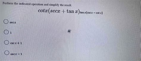 Solved Perform The Indicated Operation And Simplify The Chegg Com