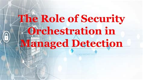 The Role Of Security Orchestration In Managed Detection Pptx Docdroid