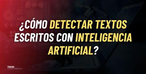 ¿cómo Detectar Textos Escritos Con Inteligencia Artificial Blog Tekdi
