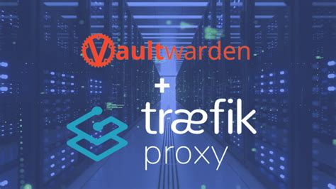 Vaultwarden Setup With Traefik Self Hosted Deployment Virtualization