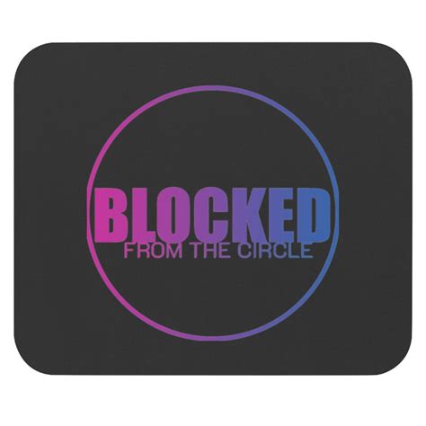 Blocked From The Circle Mouse Pads Sold By Embrosep89 Sku 66661944 50 Off Printerval