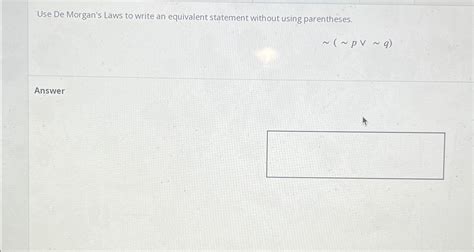 Solved Use De Morgans Laws To Write An Equivalent Statement
