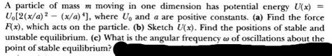 Solved A Particle Of Mass M Moving In One Dimension Has