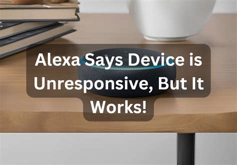 Alexa Says Device Is Unresponsive But It Works Troubleshooting Guide