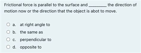 Solved Frictional Force Is Parallel To The Surface And The