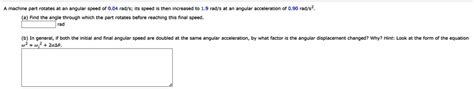 solved a machine part rotates at an angular speed of 0 04 rad s its