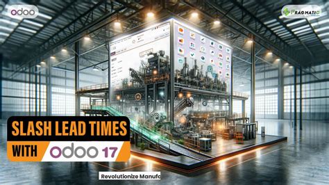 How Odoo 17 Erp Boosts Manufacturing Efficiency Pragmatic Techsoft