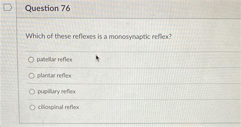 Solved Question 76 Which Of These Reflexes Is A Monosynaptic