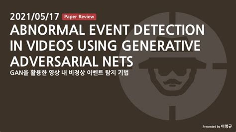 Paper Review Abnormal Event Detection In Videos Using Generative Adversarial Nets Pdf