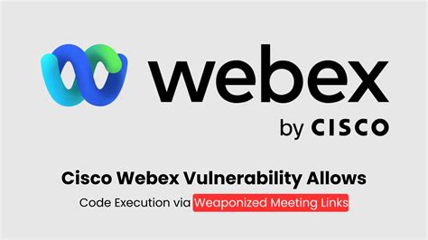 Cisco Webex Vulnerability Allows Code Execution Via Weaponized Meeting