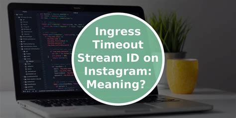 Ingress Timeout Stream Id On Instagram Meaning Navthemes