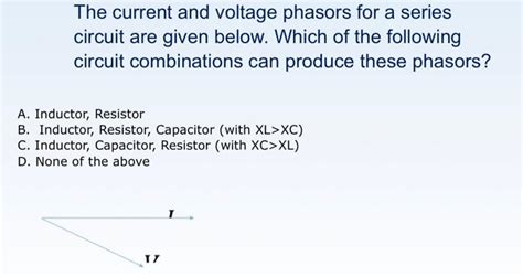 Solved The Current And Voltage Phasors For A Series Circuit
