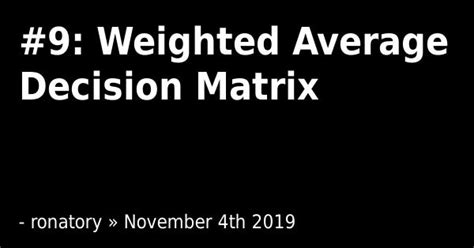 9 Weighted Average Decision Matrix By Ronatory Medium