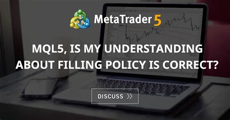 Mql5 Is My Understanding About Filling Policy Is Correct Limit