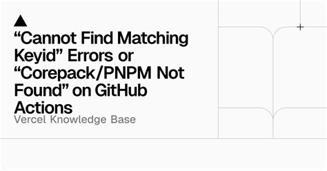 Cannot Find Matching Keyid” Errors Or Corepackpnpm Not Found” On Github Actions Vercel