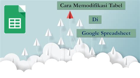 Cara Memodifikasi Dan Mempercantik Tabel Di Google Spreadsheet YouTube