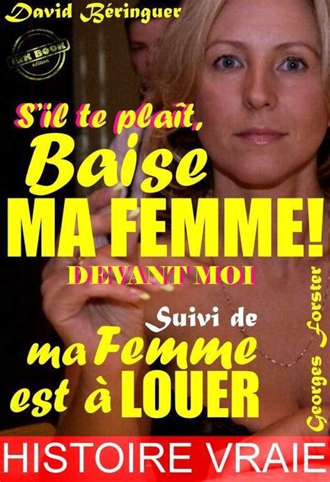 Sil Te Plaît Baise Ma Femme Devant Moi Suivi De Ma Femme Est à