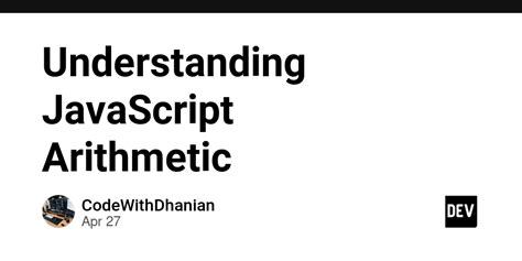 Understanding Javascript Arithmetic Dev Community