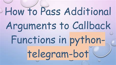 How To Pass Additional Arguments To Callback Functions In Python Telegram Bot Youtube