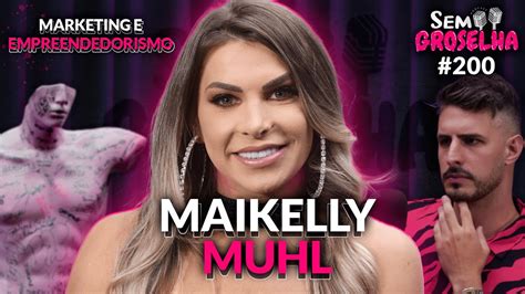Maikelly Muhl Conteúdo Adulto E Marketing Sem Groselha Podcast 200