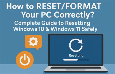 How To Reset Format Your Pc Correctly Complete Guide To Resetting Windows 10 And Windows 11