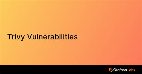Trivy Vulnerabilities Grafana Labs