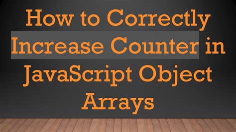 How To Correctly Increase Counter In Javascript Object Arrays Youtube