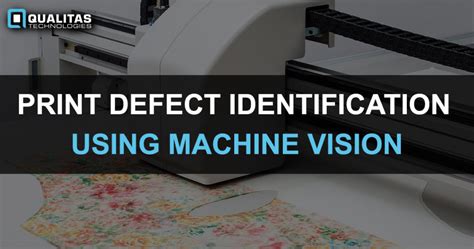Print Defect Identification Using Vision Inspection Qualitas Technologies