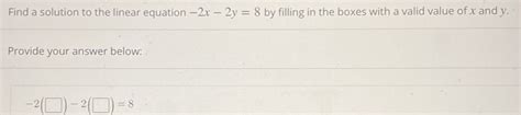 solved find a solution to the linear equation 2x 2y 8 by filling in