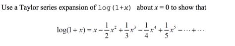 Solved Use A Taylor Series Expansion Of Log 1x About X 0