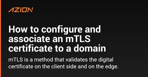 How To Configure And Associate An Mtls Certificate To A Domain Azion Documentation
