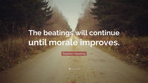 Stephen Hawking Quote “the Beatings Will Continue Until Morale Improves ”