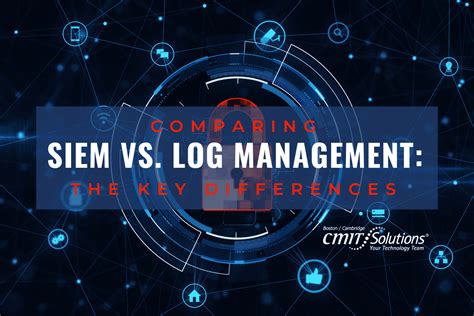 Comparing Siem Vs Log Management Cmit Boston Cambridge
