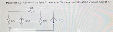 Solved Problem Use Mesh Analysis To Determine The Mesh Chegg