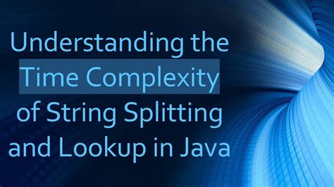 Understanding The Time Complexity Of String Splitting And Lookup In Java Youtube