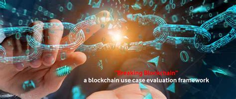 Breaking Blockchain — A Framework To Evaluate Blockchain Use Cases
