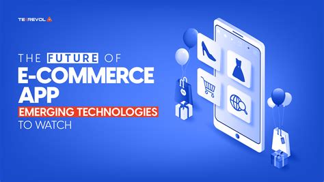 The Future Of E Commerce Apps Emerging Technologies To Watch