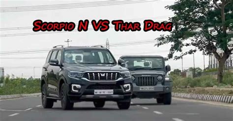 Mahindra Scorpio N Vs Thar Drag Race Shows Shocking Results Car Blog