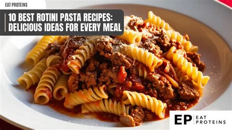 Best Rotini Pasta Recipes Delicious Ideas For Every Meal