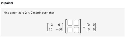 Solved 1 ﻿point Find A Non Zero 2×2 ﻿matrix Such