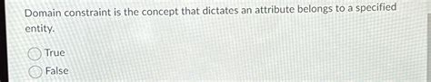 Solved Domain Constraint Is The Concept That Dictates An