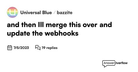 And Then Ill Merge This Over And Update The Webhooks Universal Blue