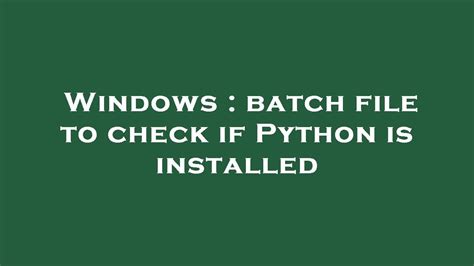 Windows Batch File To Check If Python Is Installed Youtube
