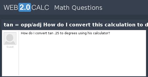 View Question Tan Opp Adj How Do I Convert This Calculation To Degrees