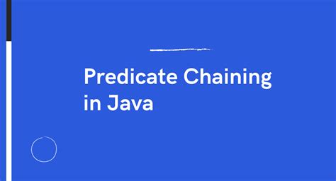 predicate chaining in java java developer central