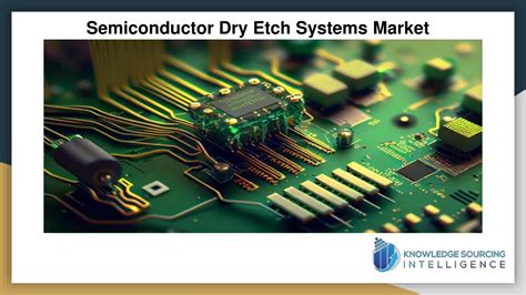 Ppt Semiconductor Dry Etch Systems Market Size Worth Us22019 Billion By 2029 Powerpoint