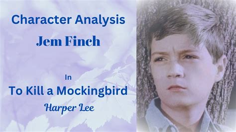 Character Analysis Jem Finch In To Kill A Mockingbird By Harper Lee