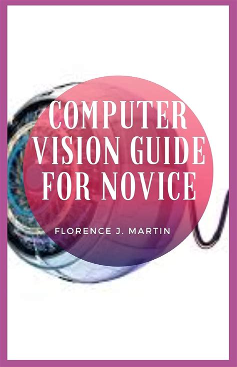 Buy Computer Vision Guide For Novice Computer Vision Is Equivalent To Working On Millions Of