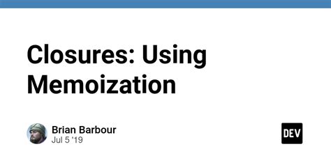 Closures Using Memoization Dev Community